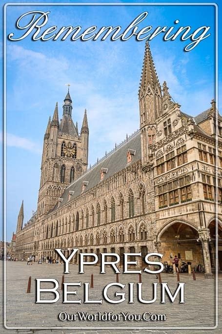 Remembering Ypres, Belgium - Our World for You