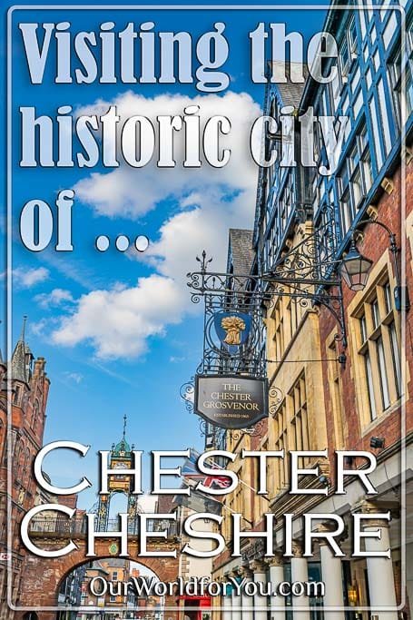 Visiting the historic city of Chester, Cheshire - Our World for You